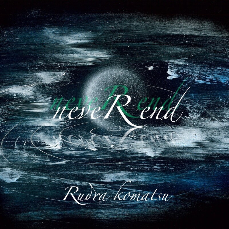 neveR end - Rudra komatsu | vkgy (ブイケージ)